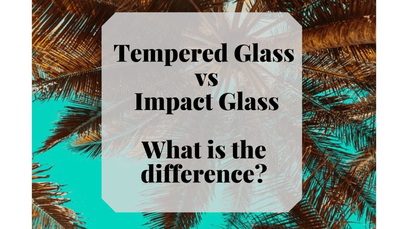 Tempered Glass vs Impact Glass – Mangrove Bay Design